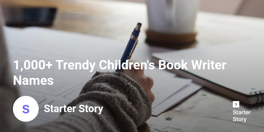1,000+ Trendy Children's Book Writer Names - Starter Story