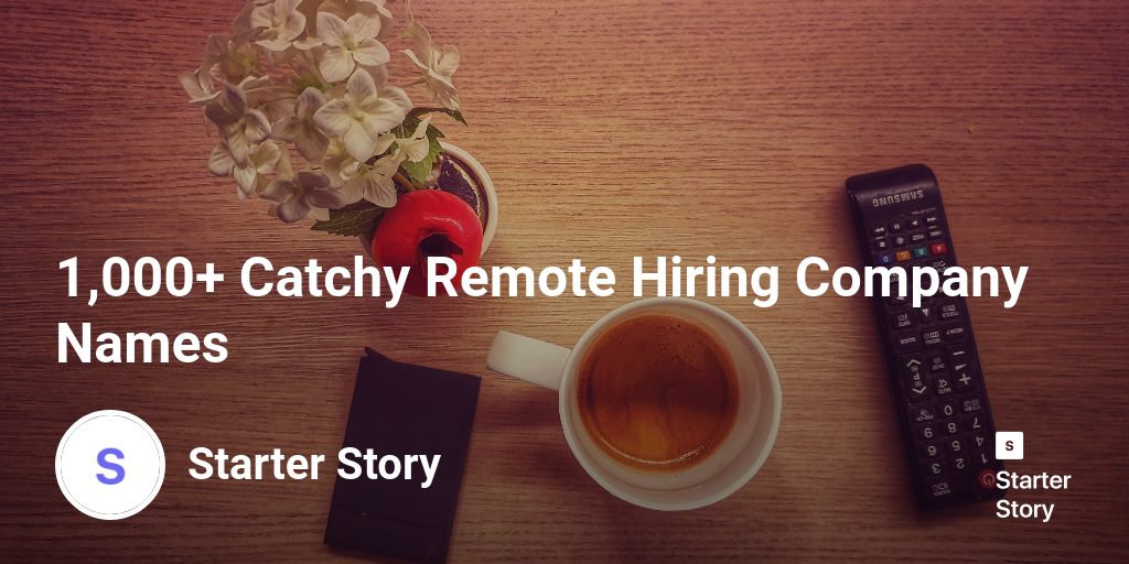 1,000+ Catchy Remote Hiring Company Names - Starter Story