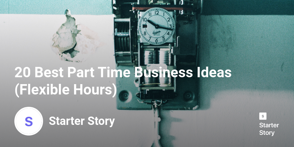 20 Best Part Time Business Ideas (Flexible Hours) - Starter Story