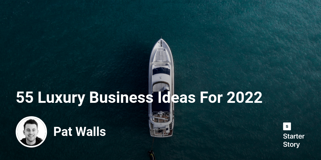 59 Luxury Business Ideas For 2024 - Starter Story