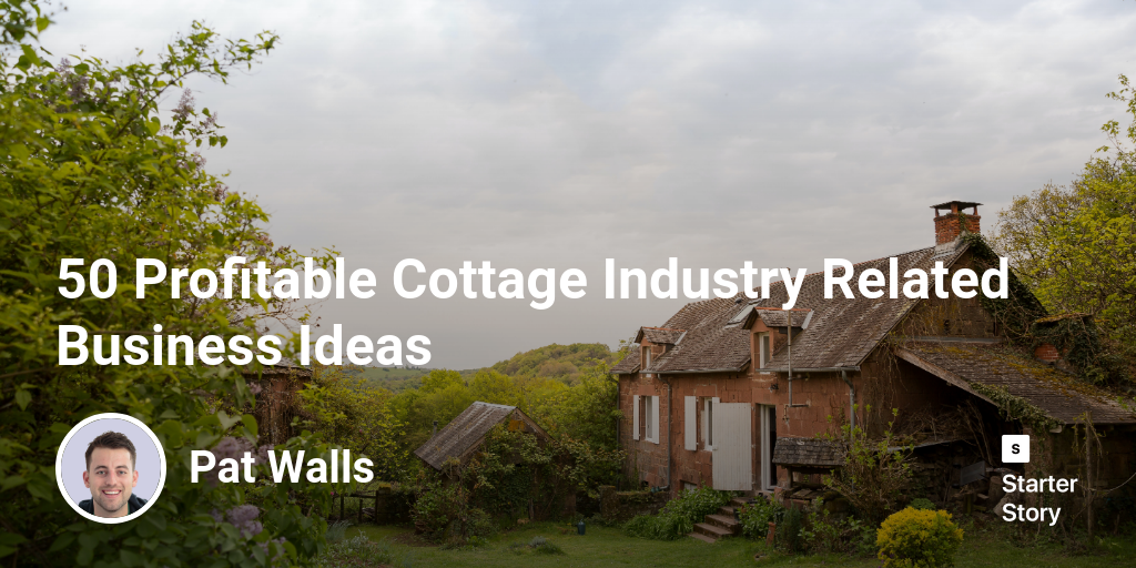 50 Profitable Cottage Industry Related Business Ideas - Starter Story