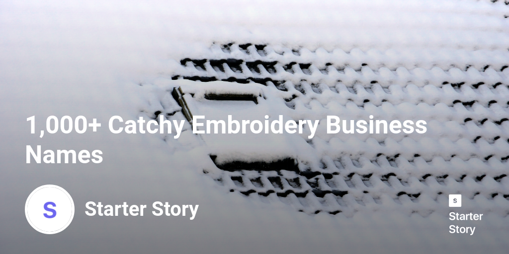 1,000+ Catchy Embroidery Business Names - Starter Story