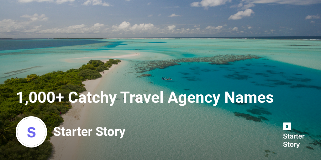 1,000+ Catchy Travel Agency Names - Starter Story