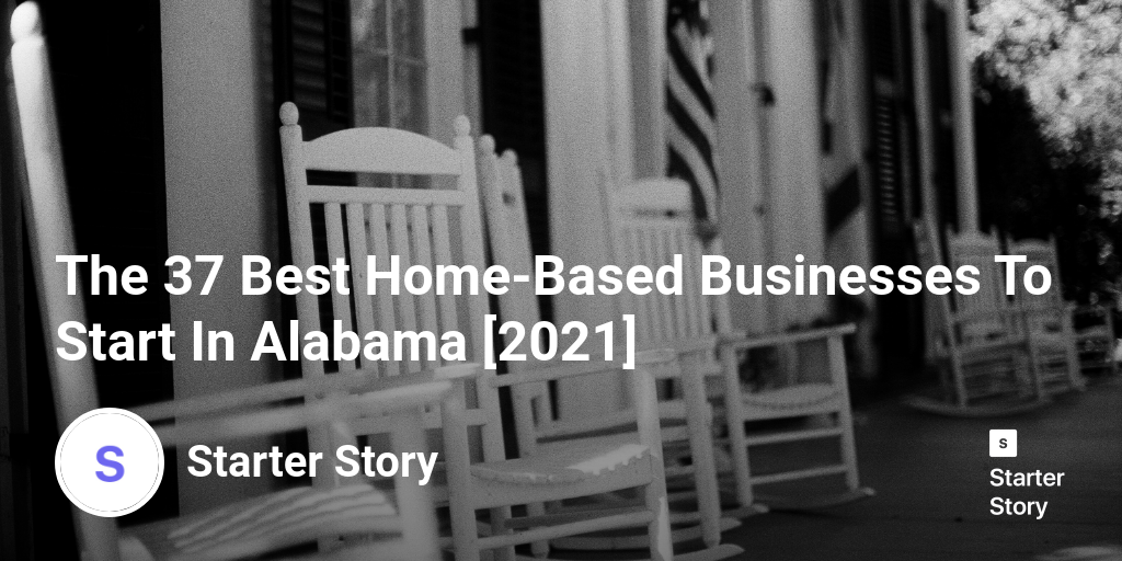 The 37 Best Home-Based Businesses To Start In Alabama [2024] - Starter