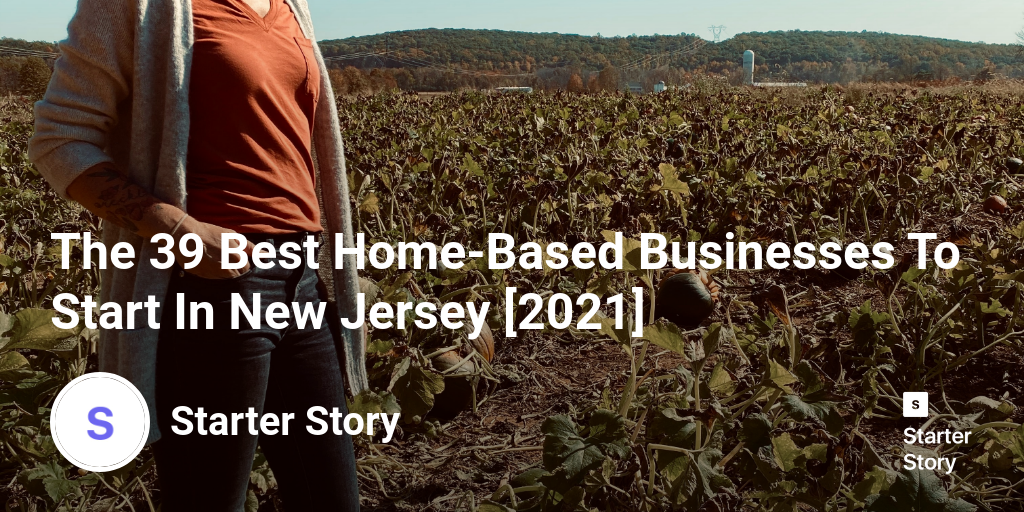 The 39 Best Home-Based Businesses To Start In New Jersey [2024]