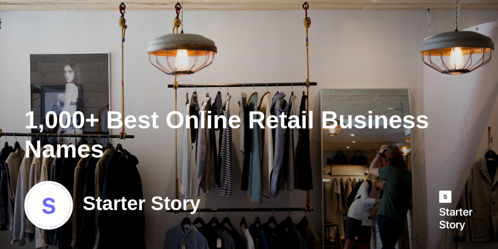 1,000+ Best Online Retail Business Names - Starter Story