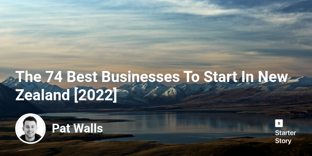 The 74 Best Businesses To Start In New Zealand [2024] - Starter Story
