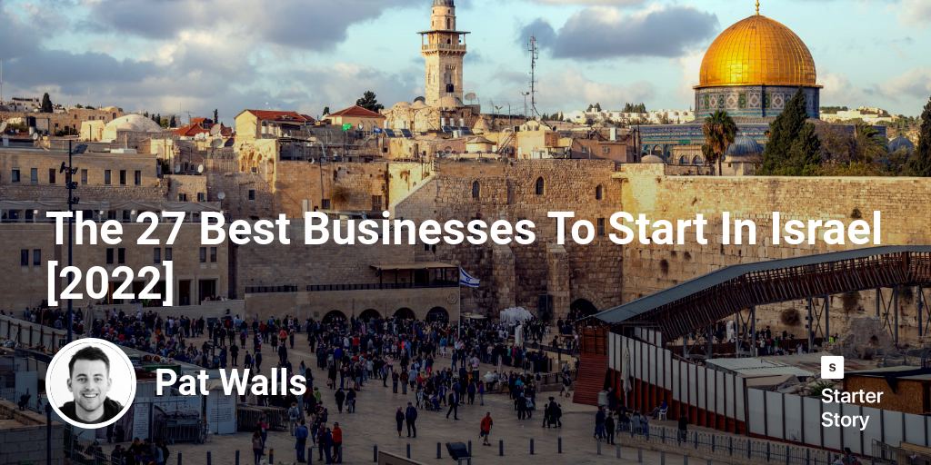 The 29 Best Businesses To Start In Israel [2024] - Starter Story