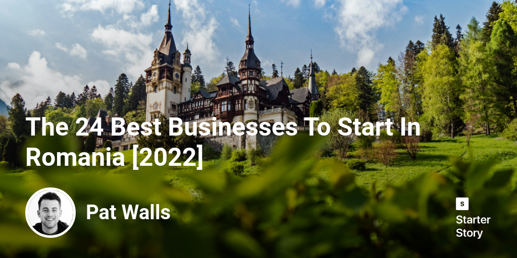 The 48 Best Businesses To Start In Romania [2024] - Starter Story