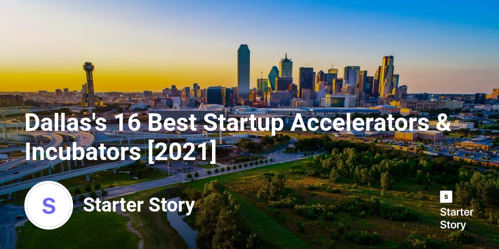 Dallas's 16 Best Startup Accelerators & Incubators [2024] - Starter