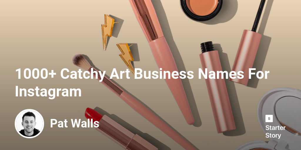 1000+ Catchy Art Business Names For Instagram - Starter Story