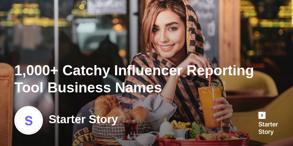 1,000+ Catchy Influencer Reporting Tool Business Names - Starter Story