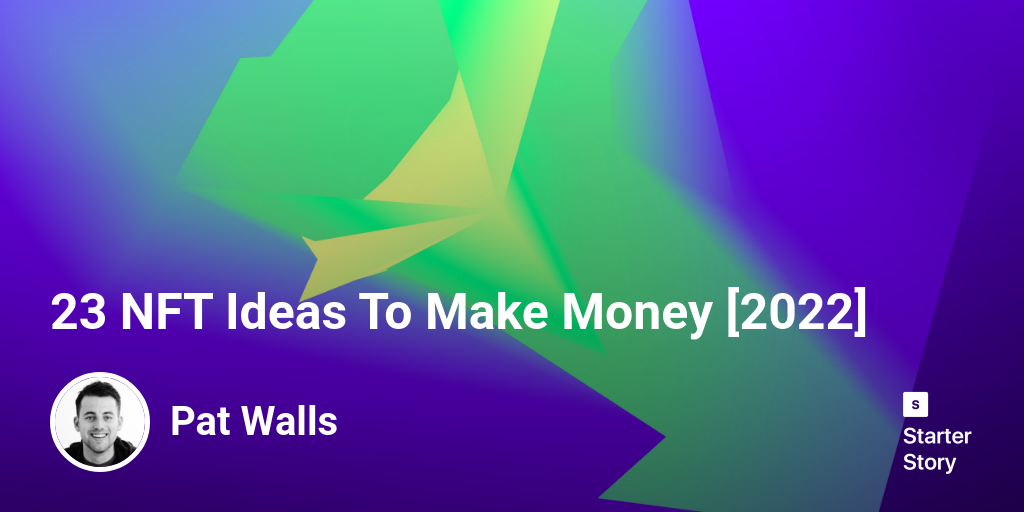23 NFT Ideas To Make Money [2024] - Starter Story