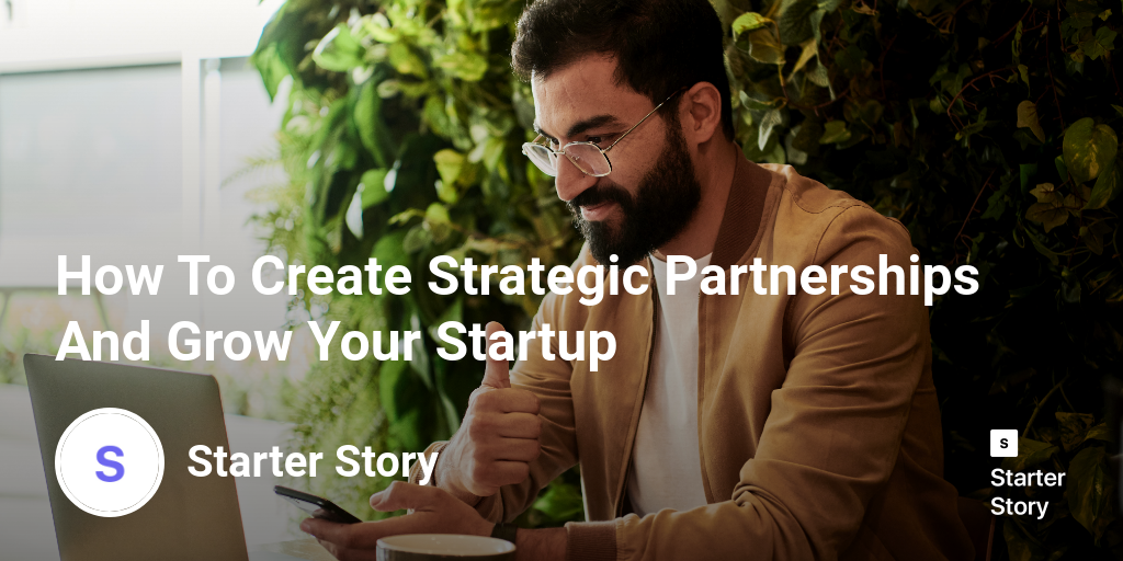 How To Create Strategic Partnerships And Grow Your Startup - Starter