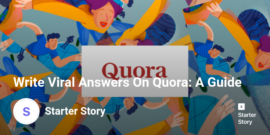 Write Viral Answers On Quora: A Guide - Starter Story