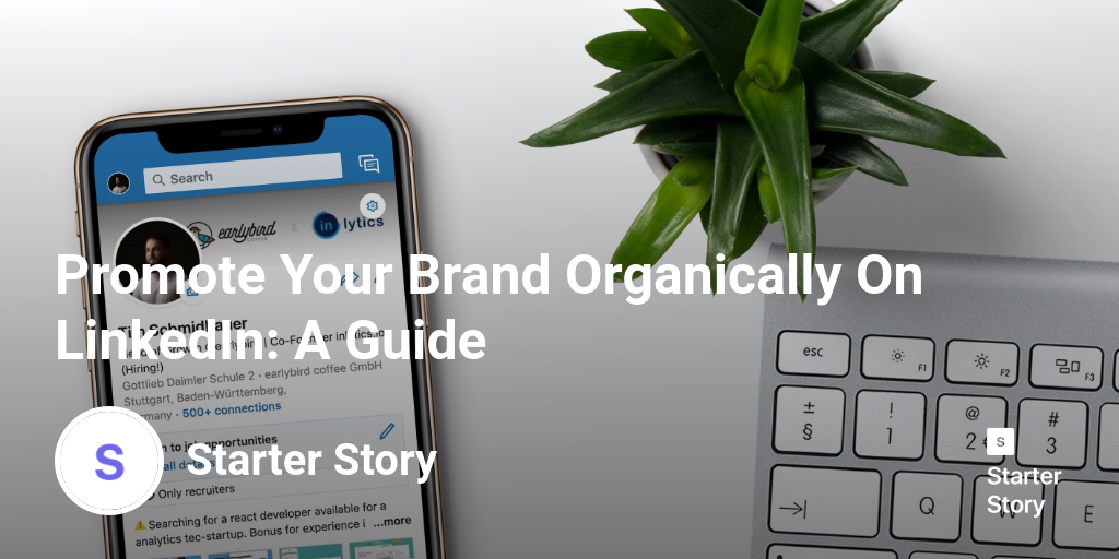 Promote Your Brand Organically On LinkedIn: A Guide - Starter Story