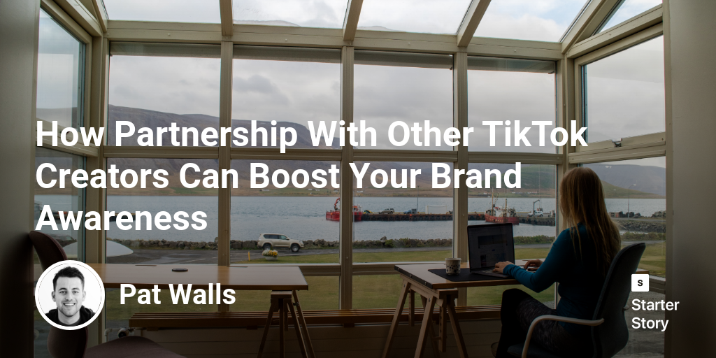 How Partnership With Other TikTok Creators Can Boost Your Brand