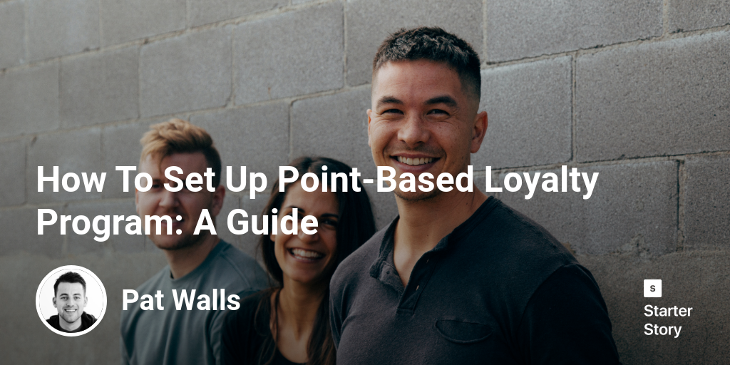 How To Set Up Point-Based Loyalty Program: A Guide - Starter Story
