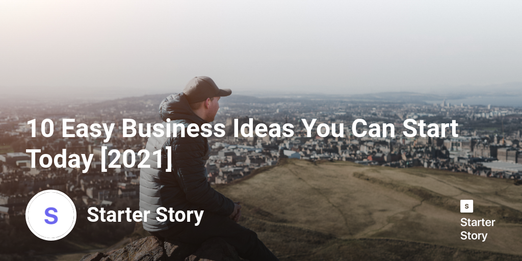 10 Easy Business Ideas You Can Start Today [2024] - Starter Story