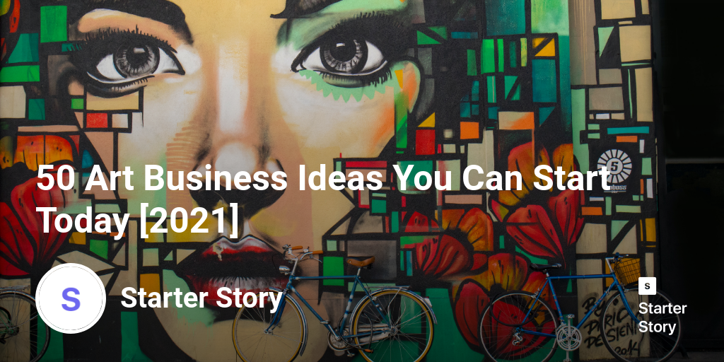 50 Art Business Ideas You Can Start Today [2024] - Starter Story