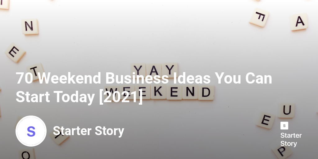 70 Weekend Business Ideas You Can Start Today [2024] - Starter Story