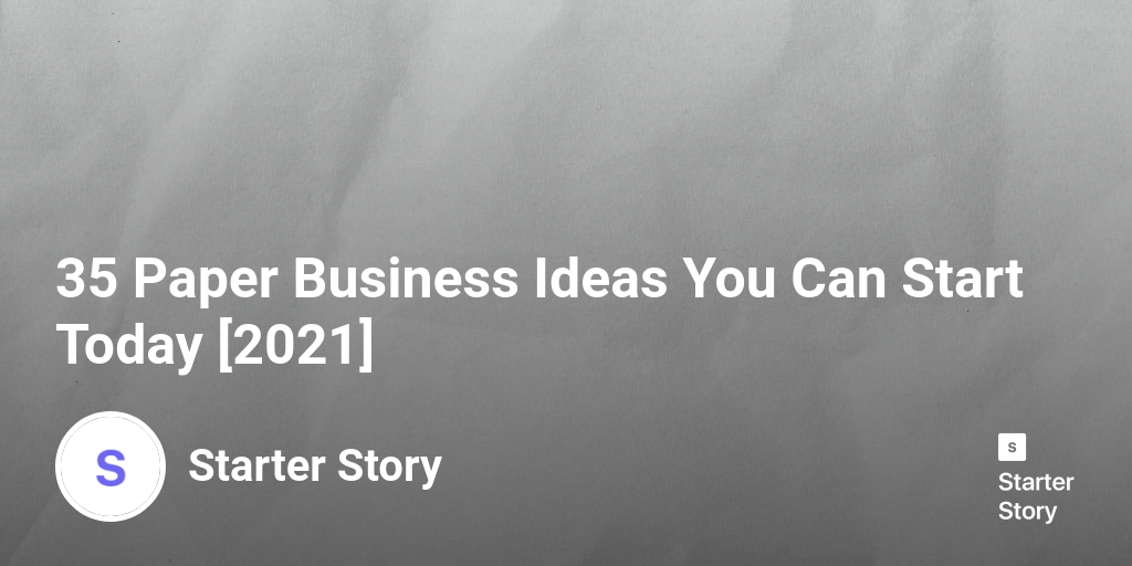35 Paper Business Ideas You Can Start Today [2024] - Starter Story