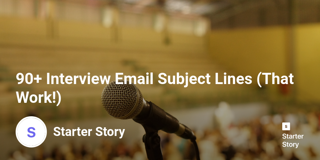 90+ Interview Email Subject Lines (That Work!) - Starter Story
