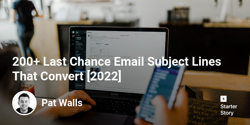 200+ Last Chance Email Subject Lines That Convert [2024] - Starter