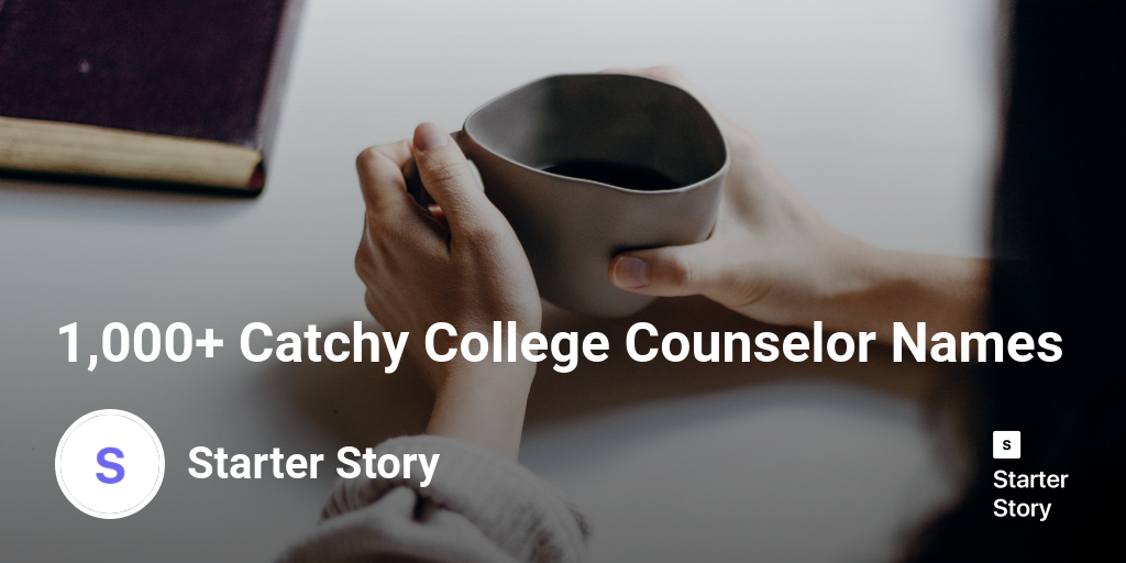 1,000+ Catchy College Counselor Names - Starter Story