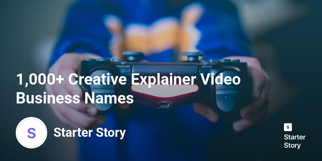 1,000+ Creative Explainer Video Business Names - Starter Story