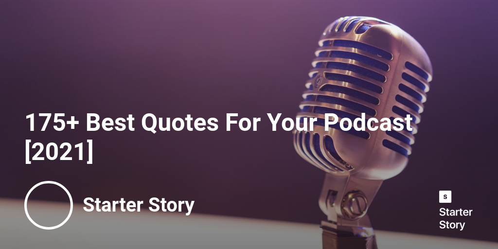 175+ Best Quotes For Your Podcast [2024] - Starter Story