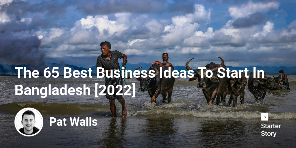 The 55 Best Business Ideas To Start In Bangladesh [2024] - Starter
