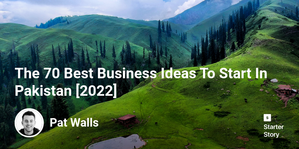 The 59 Best Business Ideas To Start In Pakistan [2024] - Starter Story