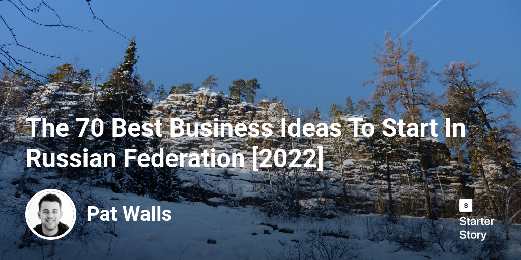 The 43 Best Business Ideas To Start In Russian Federation [2024]