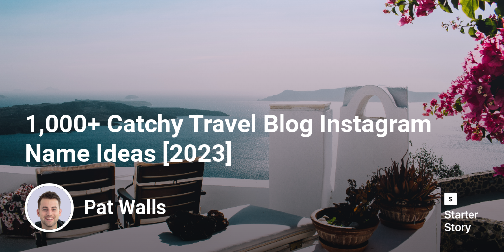 1,000+ Catchy Travel Blog Instagram Name Ideas [2024] - Starter Story