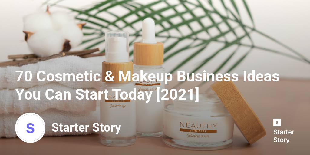 70 Cosmetic & Makeup Business Ideas You Can Start Today [2024]