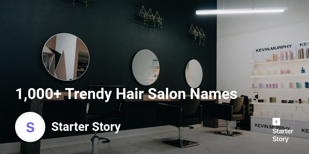 1,000+ Trendy Hair Salon Names - Starter Story