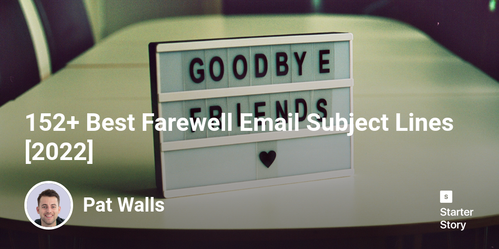 152+ Best Farewell Email Subject Lines [2024] - Starter Story