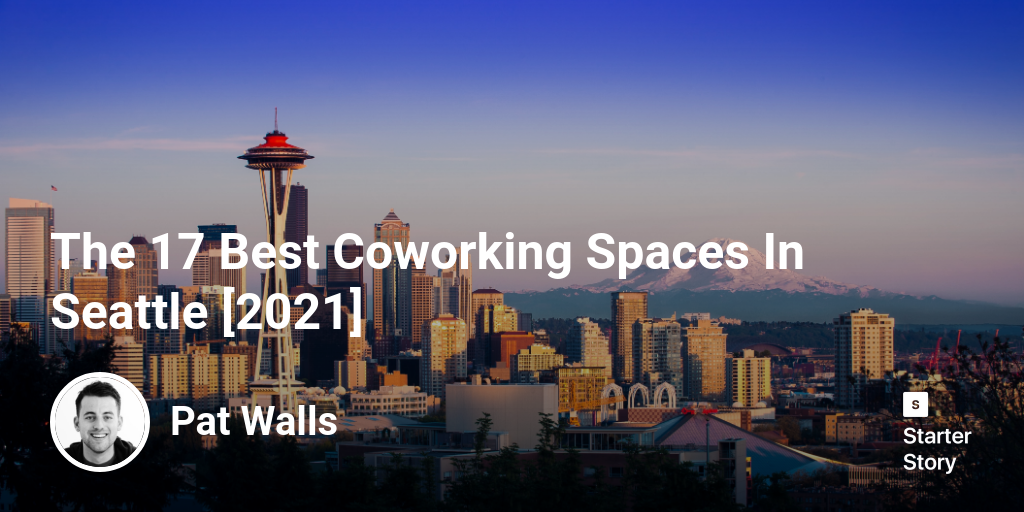 The 17 Best Coworking Spaces In Seattle [2024] - Starter Story