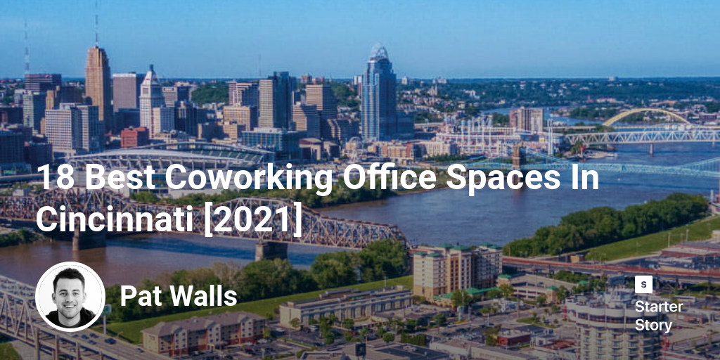 18 Best Coworking Office Spaces In Cincinnati [2024] - Starter Story