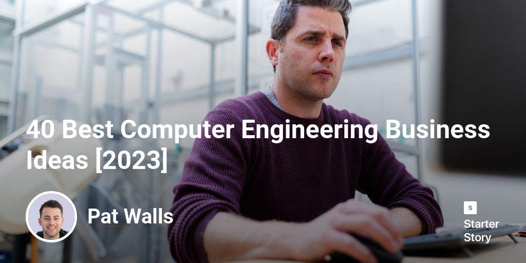 84 Best Computer Engineering Business Ideas [2024] - Starter Story