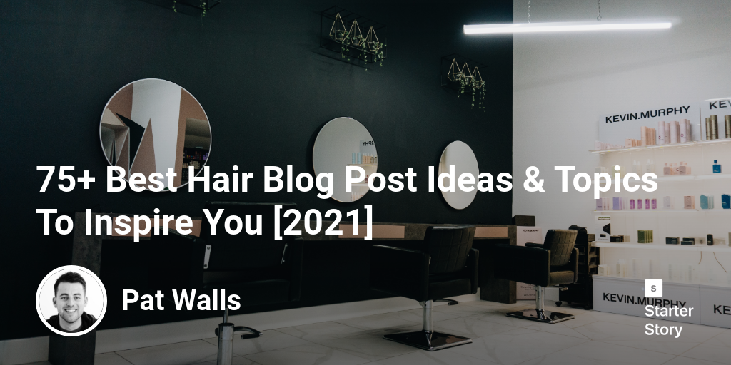 75+ Best Hair Blog Post Ideas & Topics To Inspire You [2024] - Starter