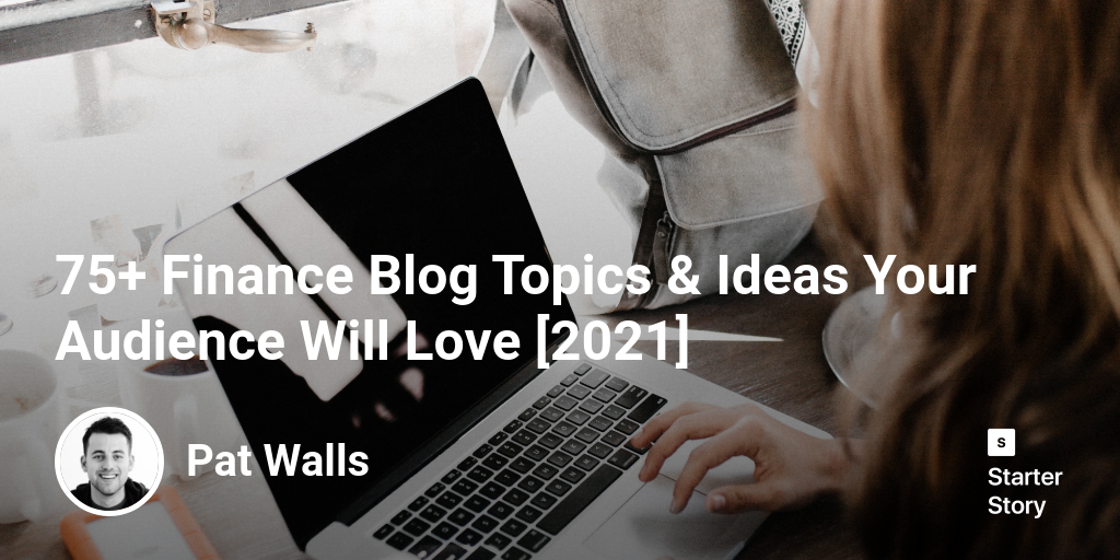 75+ Finance Blog Topics & Ideas Your Audience Will Love [2024]