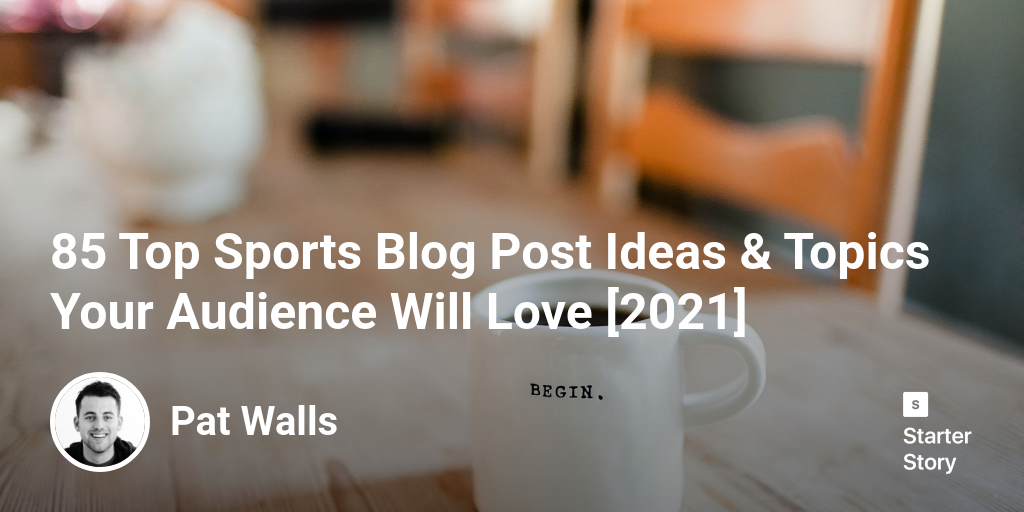 85 Top Sports Blog Post Ideas & Topics Your Audience Will Love [2024]