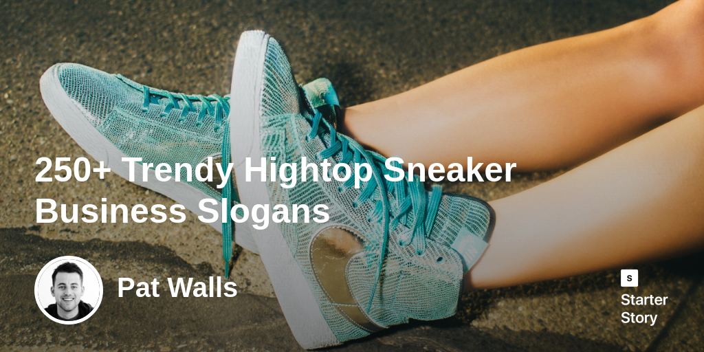 250+ Trendy Hightop Sneaker Business Slogans - Starter Story