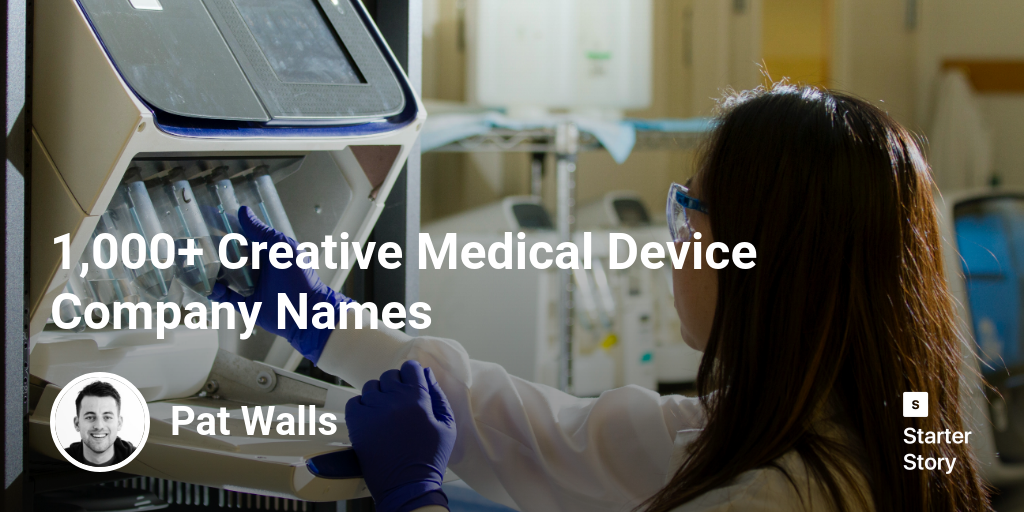 1,000+ Creative Medical Device Company Names - Starter Story