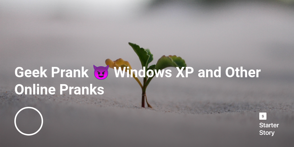 Geek Prank 😈 Windows XP and Other Online Pranks - Starter Story