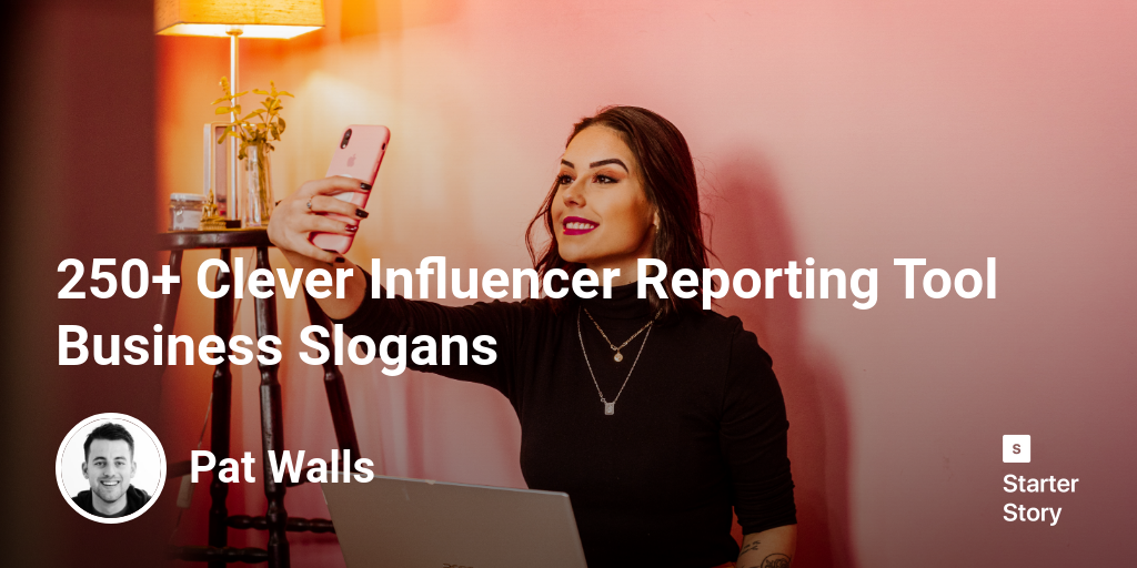 250+ Clever Influencer Reporting Tool Business Slogans - Starter Story
