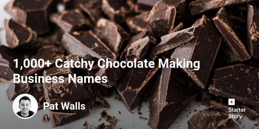 1,000+ Catchy Chocolate Making Business Names - Starter Story