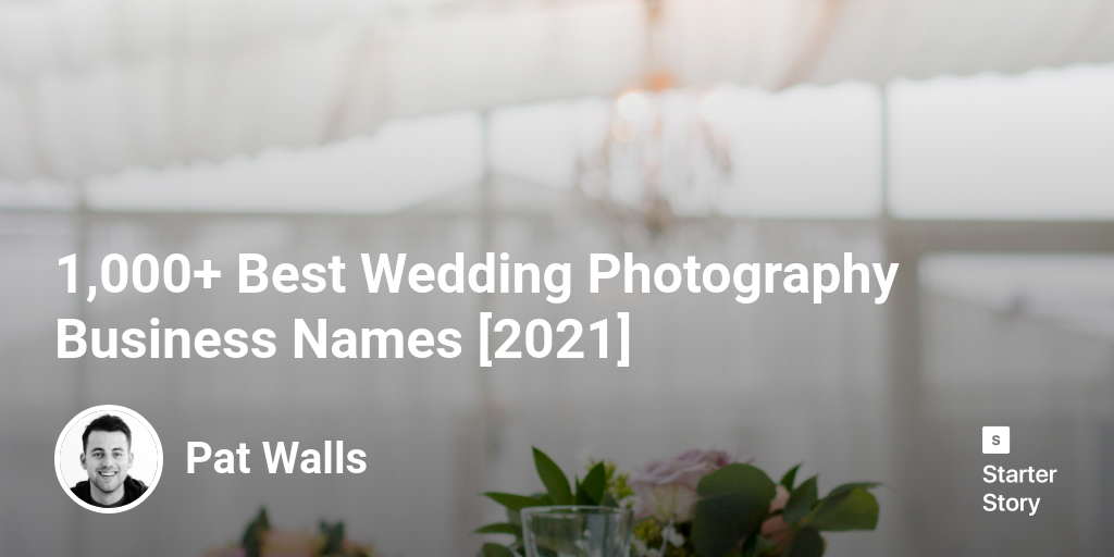 1,000+ Best Wedding Photography Business Names [2024] - Starter Story